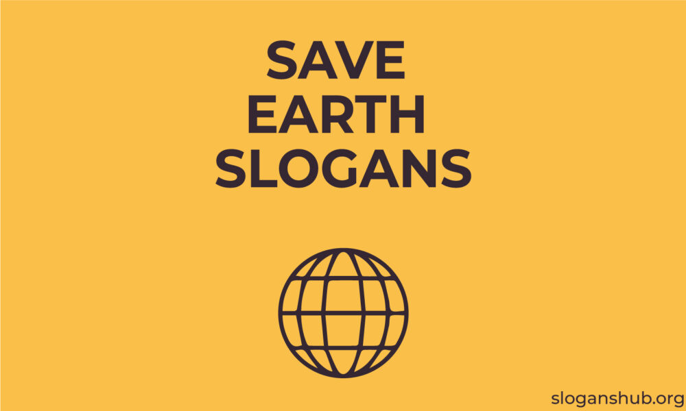 300 Unique Save Earth Slogans & Short Save Earth Quotes