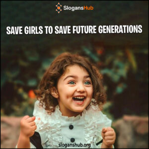250 Top Save Girl Child Slogans and Save Girl Child Sayings