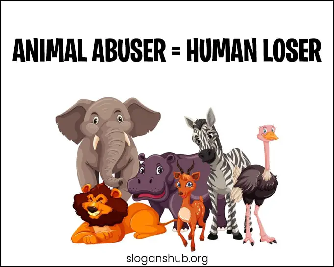 671 Slogans For Animal Abuse and Stop Animal Abuse Slogans
