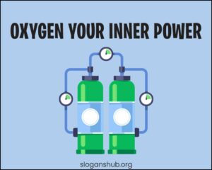419 Catchy Oxygen Slogans & Funny Oxygen Slogans