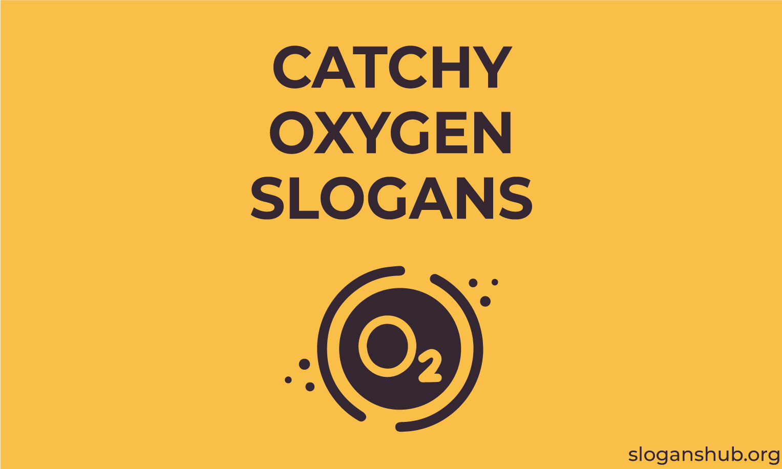 250 Catchy Oxygen Slogans & Funny Oxygen Slogans