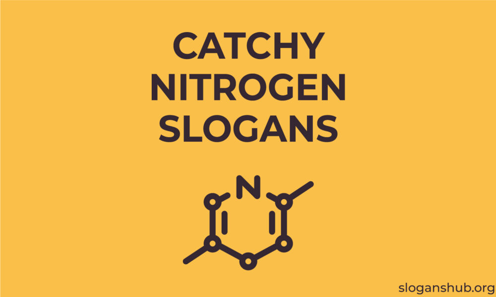 300 Catchy Nitrogen Slogans and Funny Nitrogen Slogans