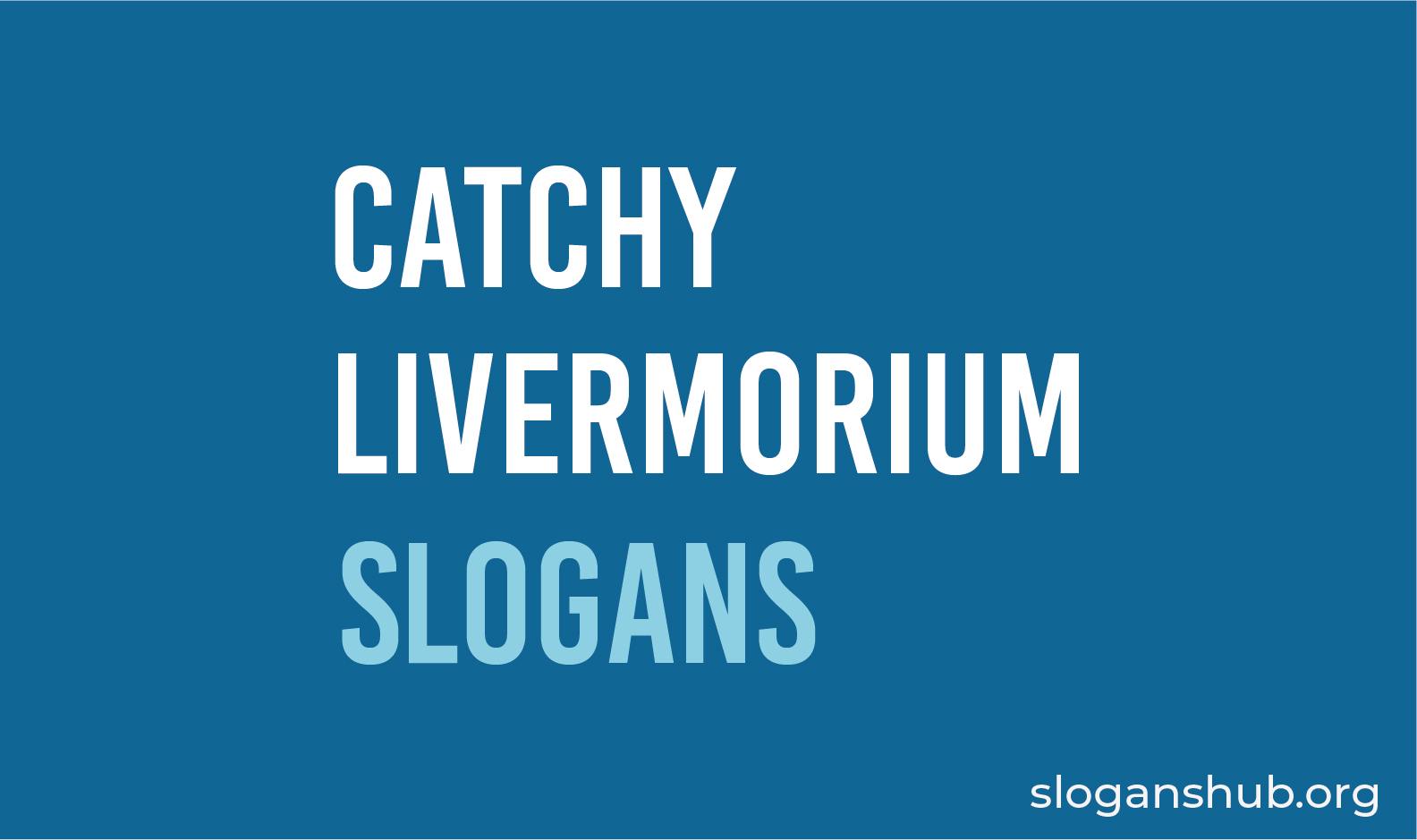 List of Catchy Livermorium Slogans