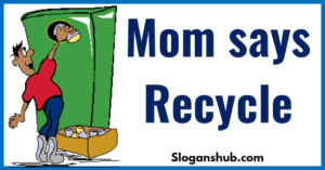 70 Best Recycle Slogans and Sayings With Pictures