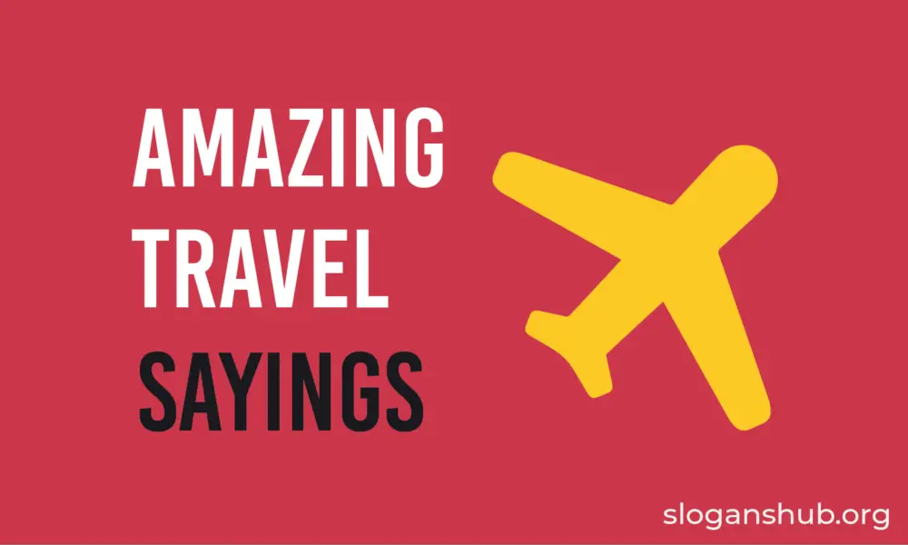 70 Amazing Travel Sayings For Travel Inspiration Slogans Hub