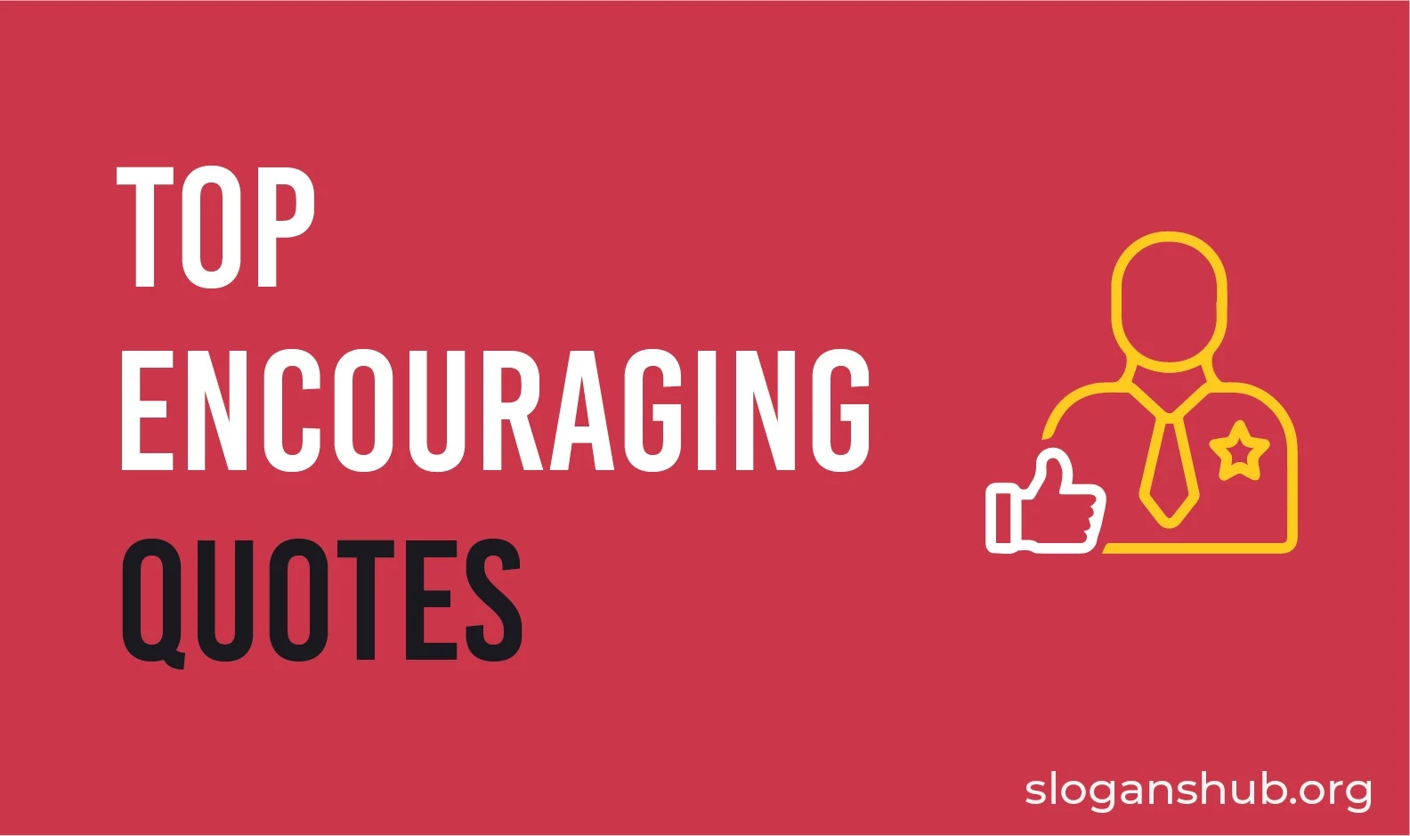 Top 150 Encouraging Quotes And Words of Encouragement Slogans Hub