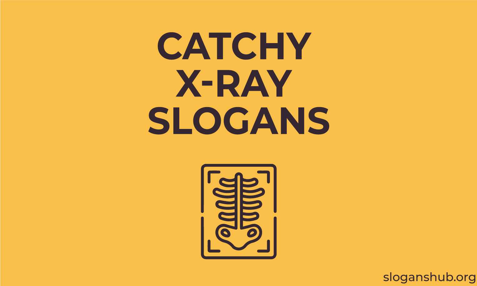 120 Latest X-ray Slogans & Sayings | Radiology Sayings & Quotes