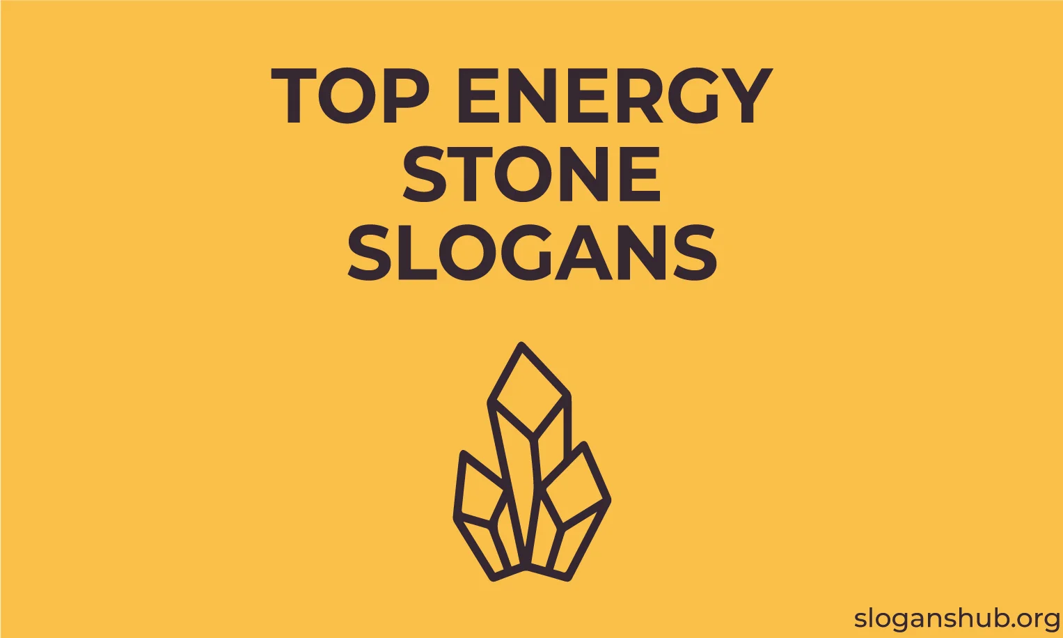 120 Top Energy Stone Slogans & Crystal Slogan Ideas for company